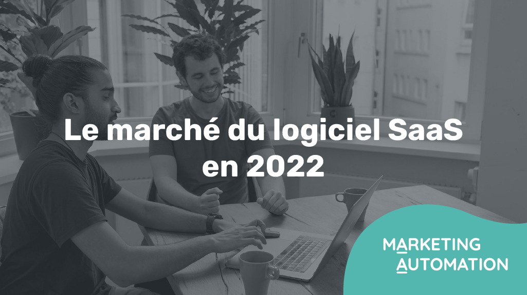 Le marché du logiciel SaaS en 2022 - Marketing Automation